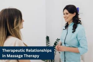 Complete Guide to Therapeutic Relationships in Massage Therapy