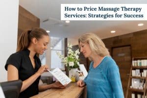 How to Price Massage Therapy Services: Strategies for Success